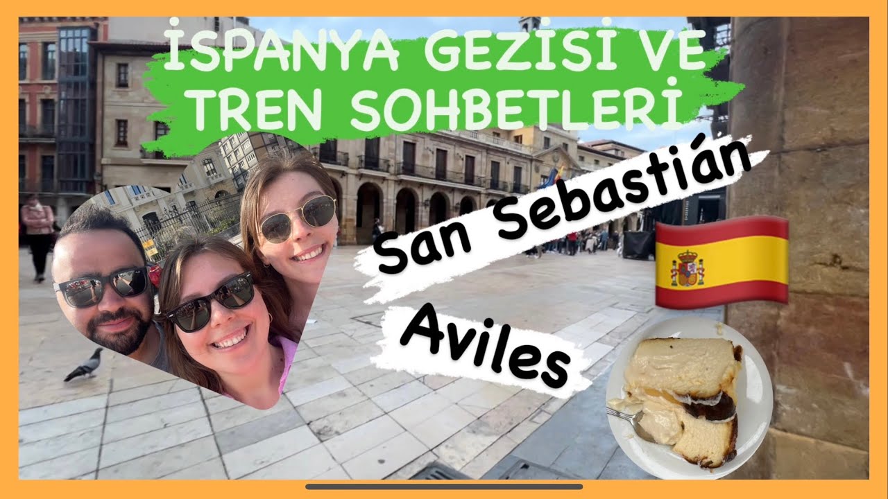İSPANYA 🇪🇸 GEZİSİ VE TREN SOHBETLERİ - SAN SEBASTIAN / AVILES ...