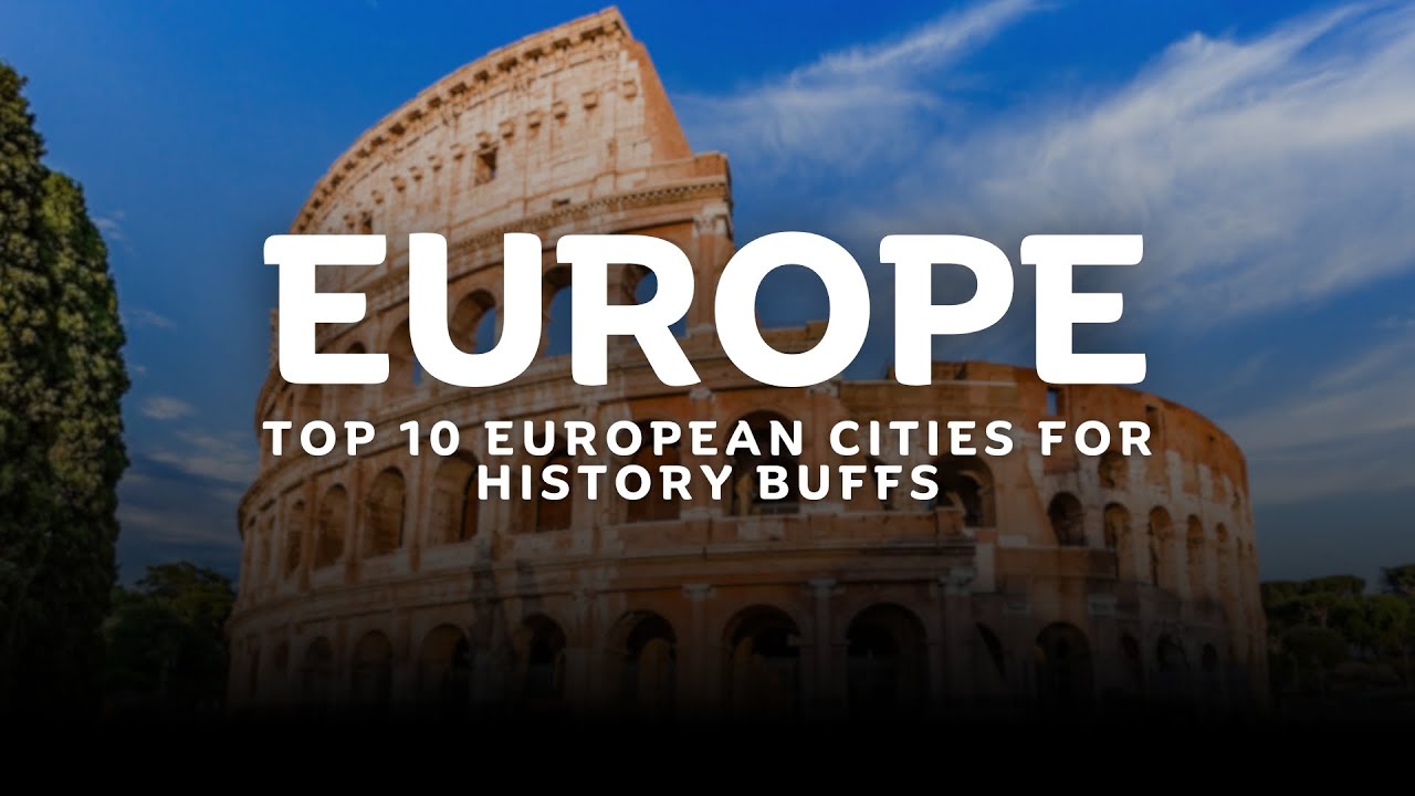 10 European Cities for History Buffs (Best Historical Places to Visit ...