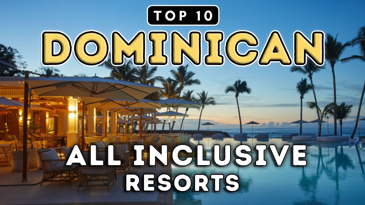 Top 10 All Inclusive Resorts in the Dominican Republic (2025) Prices ...
